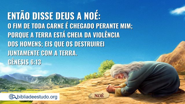 Gênesis 6:13 Estudo - Conhecendo o caráter inofensivo de Deus por ...
